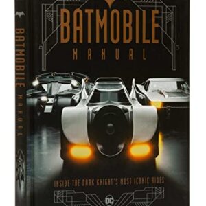 Batmobile Manual: Inside the Dark Knight's Most Iconic Rides ()