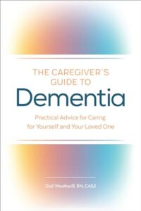 the caregiver's guide to dementia: practical advice for caring for yourself and your loved one (caregiver's guides)