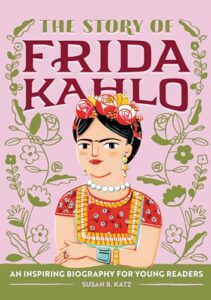 the story of frida kahlo: an inspiring biography for young readers (the story of biographies)