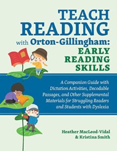 teach reading with orton-gillingham: early reading skills: a companion guide with dictation activities, decodable passages, and other supplemental ... struggling readers and students with dyslexia