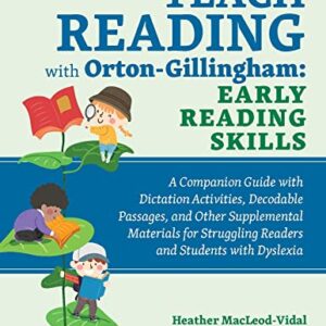 Teach Reading with Orton-Gillingham: Early Reading Skills: A Companion Guide with Dictation Activities, Decodable Passages, and Other Supplemental ... Struggling Readers and Students with Dyslexia