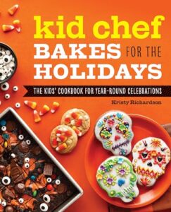 kid chef bakes for the holidays: the kids' cookbook for year-round celebrations