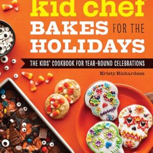 Kid Chef Bakes for the Holidays: The Kids' Cookbook for Year-Round Celebrations