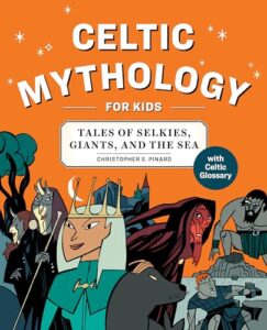 celtic mythology for kids: tales of selkies, giants, and the sea