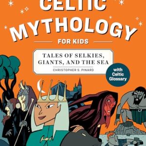 Celtic Mythology for Kids: Tales of Selkies, Giants, and the Sea