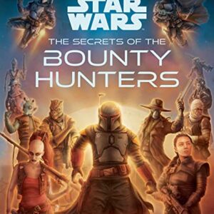 Star Wars: The Secrets of the Bounty Hunters: (Star Wars for Kids, Star Wars Secrets)