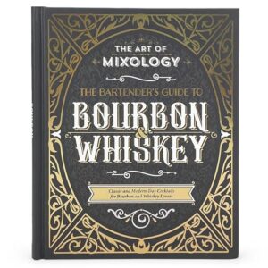 art of mixology: bartender's guide to bourbon & whiskey - classic & modern-day cocktails for bourbon and whiskey lovers (the art of mixology)