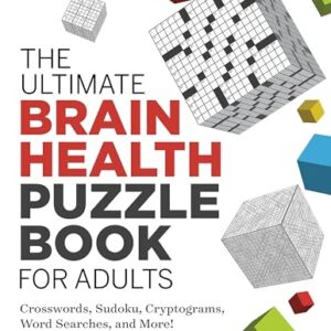 The Ultimate Brain Health Puzzle Book for Adults: Crosswords, Sudoku, Cryptograms, Word Searches, and More! (Ultimate Brain Health Puzzle Books)