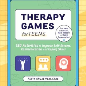 Therapy Games for Teens: 150 Activities to Improve Self-Esteem, Communication, and Coping Skills