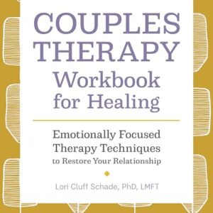 Couples Therapy Workbook for Healing: Emotionally Focused Therapy Techniques to Restore Your Relationship