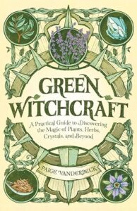 green witchcraft: a practical guide to discovering the magic of plants, herbs, crystals, and beyond (practicing green witchcraft)