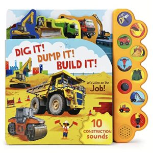 dig it! dump it! build it! 10-button sound book for little construction lovers, ages 2-7