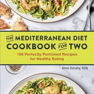 The Mediterranean Diet Cookbook for Two: 100 Perfectly Portioned Recipes for Healthy Eating