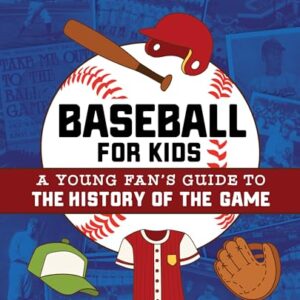 Baseball for Kids: A Young Fan's Guide to the History of the Game (Biographies of Today's Best Players)