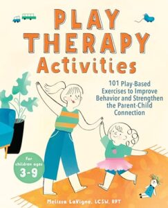 play therapy activities: 101 play-based exercises to improve behavior and strengthen the parent-child connection