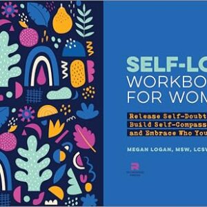 Self-Love Workbook for Women: Release Self-Doubt, Build Self-Compassion, and Embrace Who You Are (Self-Love Workbook and Journal)