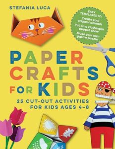 paper crafts for kids: 25 cut-out activities for kids ages 4-8