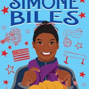 The Story of Simone Biles: An Inspiring Biography for Young Readers (The Story of Biographies)