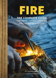 fire: the complete guide for home, hearth, camping and wilderness survival