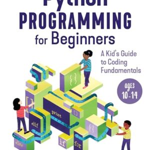 Python Programming for Beginners: A Kid's Guide to Coding Fundamentals