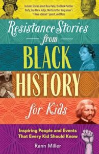 resistance stories from black history for kids: inspiring people and events that every kid should know (includes stories about rosa parks, the black ... junior's "i have a dream" speech, and more)