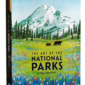 The Art of the National Parks (Fifty-Nine Parks): (National Parks Art Books, Books For Nature Lovers, National Parks Posters, The Art of the National Parks)