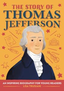 the story of thomas jefferson: an inspiring biography for young readers (the story of biographies)