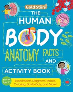 the human body: anatomy facts and activity book for kids ages 5-9 with experiments, diagrams, mazes, coloring, dot-to-dots, and more! (gold stars series)