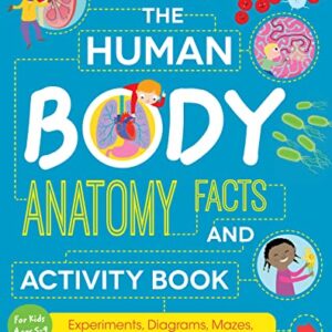 The Human Body: Anatomy Facts and Activity Book for Kids Ages 5-9 with Experiments, Diagrams, Mazes, Coloring, Dot-to-Dots, and More! (Gold Stars Series)