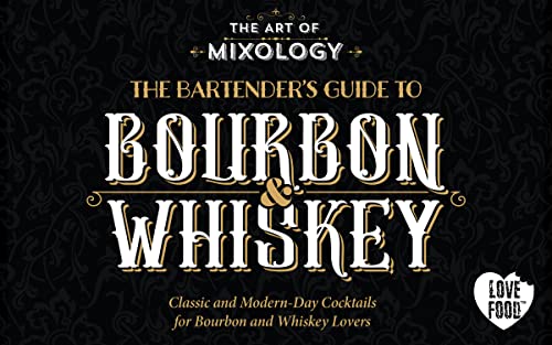 Art of Mixology: Bartender's Guide to Bourbon & Whiskey - Classic & Modern-Day Cocktails for Bourbon and Whiskey Lovers (The Art of Mixology)