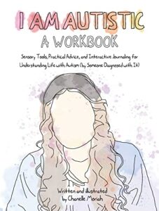 i am autistic: a workbook: sensory tools, practical advice, and interactive journaling for understanding life with autism (by someone diagnosed with it)