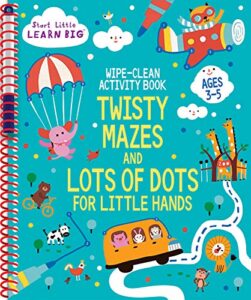 wipe clean activity book: twisty mazes and lots of dot to dots for little hands ages 3 to 5 (start little learn big series)