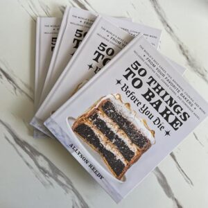 50 Things to Bake Before You Die: The World's Best Cakes, Pies, Brownies, Cookies, and More from Your Favorite Bakers, Including Christina Tosi, Joanne Chang, and Dominique Ansel