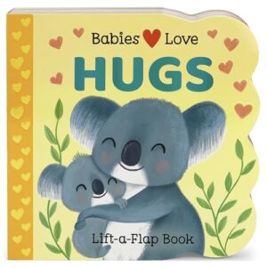 babies love hugs: a baby and toddler emotions board book, ages 0-3