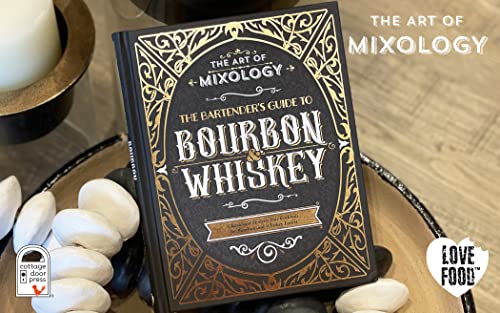 Art of Mixology: Bartender's Guide to Bourbon & Whiskey - Classic & Modern-Day Cocktails for Bourbon and Whiskey Lovers (The Art of Mixology)