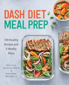 dash diet meal prep: 100 healthy recipes and 6 weekly plans