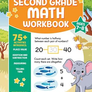 Second Grade Math Workbook Ages 7 to 8: 75+ Activities Addition & Subtraction, Math Facts, Word Problems, Comparing Numbers, Counting Money, Telling ... Shapes, Measurement & More (Common Core)