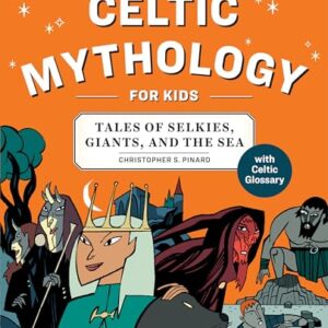 Celtic Mythology for Kids: Tales of Selkies, Giants, and the Sea