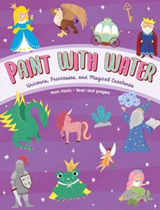 paint with water book for kids: unicorns, princesses, mermaids, fairies, and magical creatures