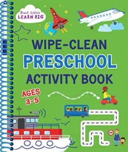 wipe clean preschool activity book for kids ages 3 to 5: abcs, counting, opposites, shapes, tracing, pen control and more (start little learn big series)