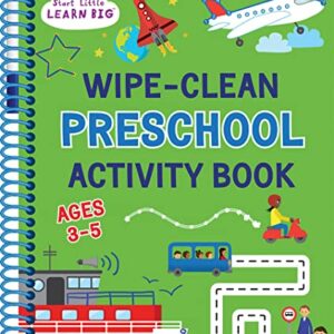 Wipe Clean Preschool Activity Book for Kids Ages 3 to 5: ABCs, Counting, Opposites, Shapes, Tracing, Pen Control and More (Start Little Learn Big Series)