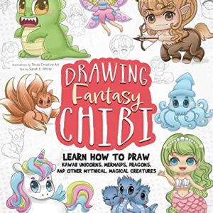 Drawing Fantasy Chibi: Learn How to Draw Kawaii Unicorns, Mermaids, Dragons, and Other Mythical, Magical Creatures! (How to Draw Books)