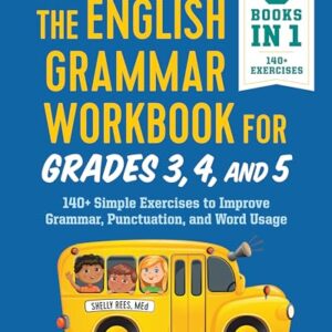 The English Grammar Workbook for Grades 3, 4, and 5: 140+ Simple Exercises to Improve Grammar, Punctuation and Word Usage (English Grammar Workbooks)