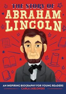 the story of abraham lincoln: an inspiring biography for young readers (the story of biographies)