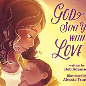 God Sent You With Love Children's Picture Board Book: A Story of Unconditional Love - Perfect for baby showers, baptisms, birthday and holiday gifts, ... a rainbow baby, and more (Little Sunbeams)