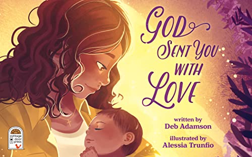 God Sent You With Love Children's Picture Board Book: A Story of Unconditional Love - Perfect for baby showers, baptisms, birthday and holiday gifts, ... a rainbow baby, and more (Little Sunbeams)