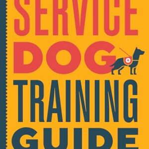 Service Dog Training Guide: A Step-by-Step Training Program for You and Your Dog