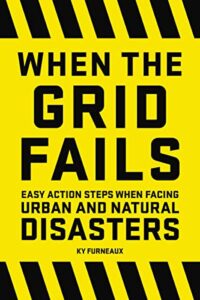 when the grid fails: easy action steps when facing urban and natural disasters