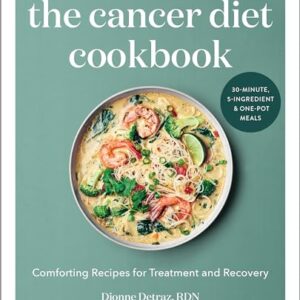 The Cancer Diet Cookbook: Comforting Recipes for Treatment and Recovery