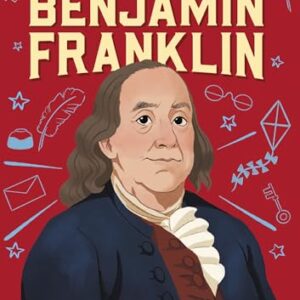 The Story of Benjamin Franklin: An Inspiring Biography for Young Readers (The Story of Biographies)